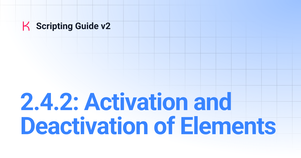 2.4.2: Activation and Deactivation of Elements | Scripting Guide v2