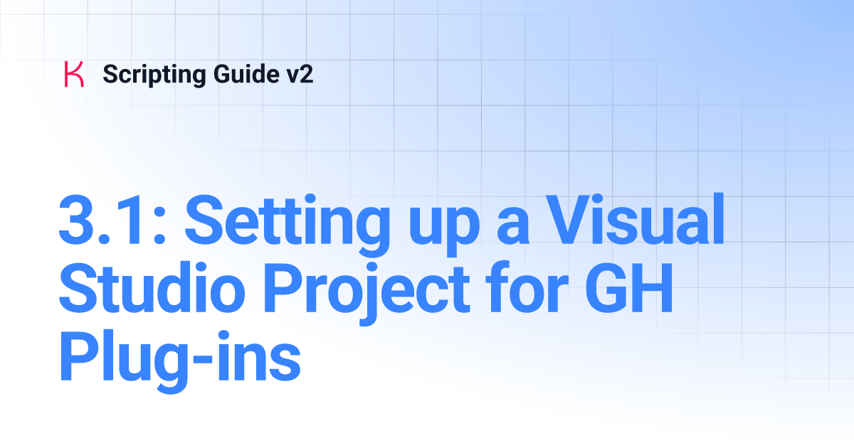 3.1: Setting up a Visual Studio Project for GH Plug-ins | Scripting Guide v2
